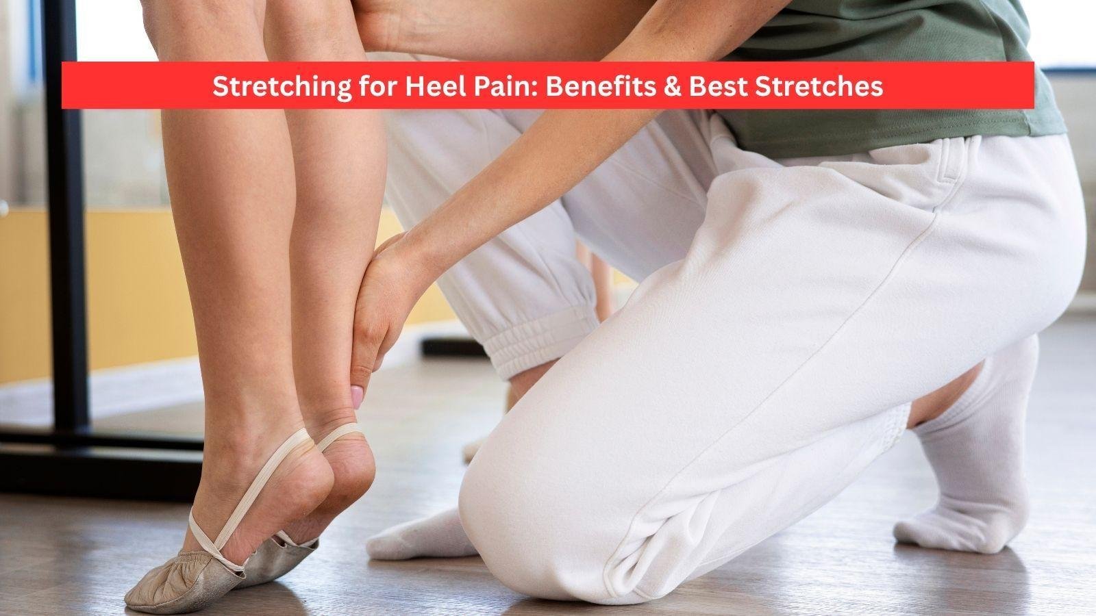 Stretching for Heel Pain:Benefits & Best Stretches - barthturf